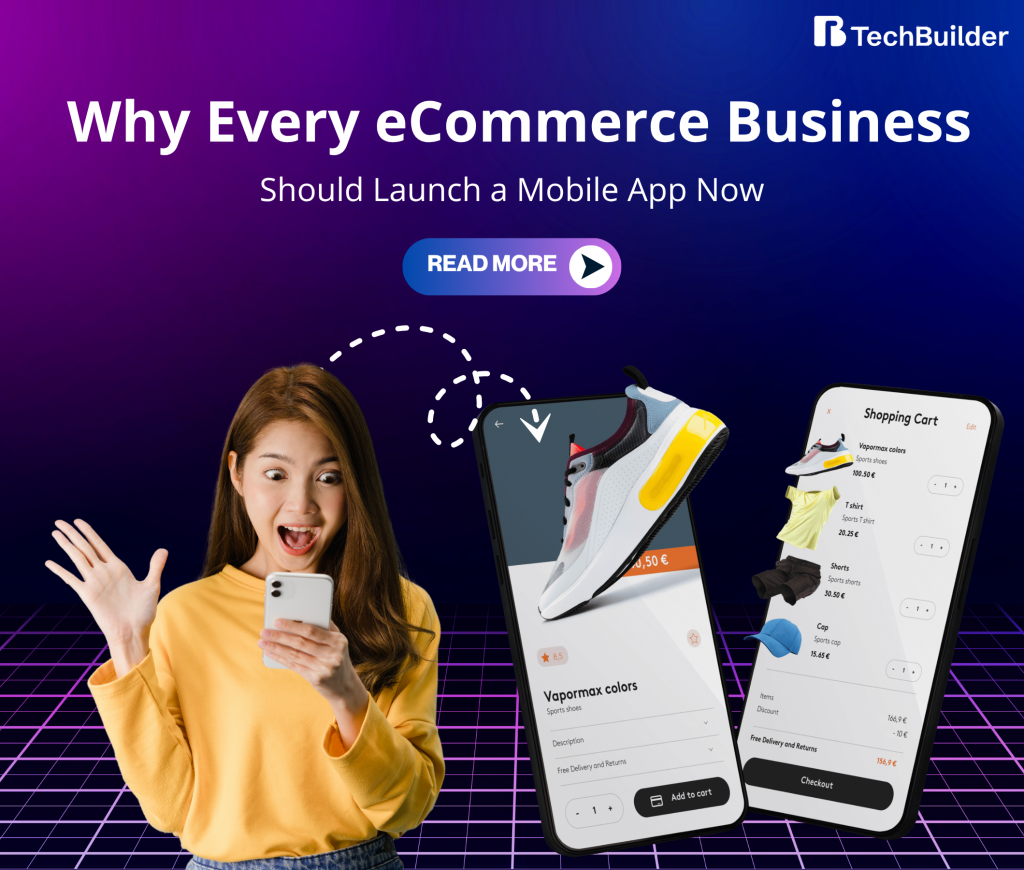Why Every eCommerce Business Should Launch a Mobile App Now? - TechBuilder